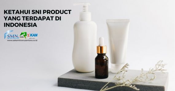 Ketahui SNI Product yang Terdapat di Indonesia