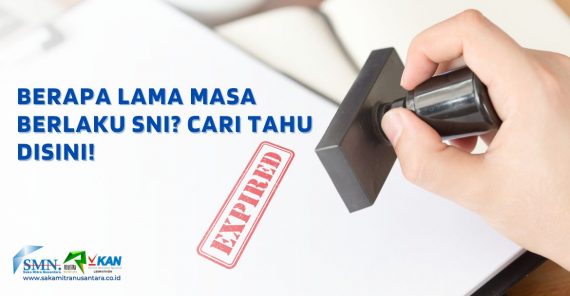 Berapa Lama Masa Berlaku SNI? Cari Tahu Disini! - Saka Mitra Nusantara ...