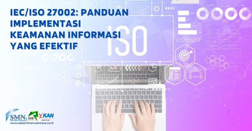 IEC/ ISO 27002: Panduan Implementasi Keamanan Informasi yang Efektif - Saka Mitra Nusantara ...