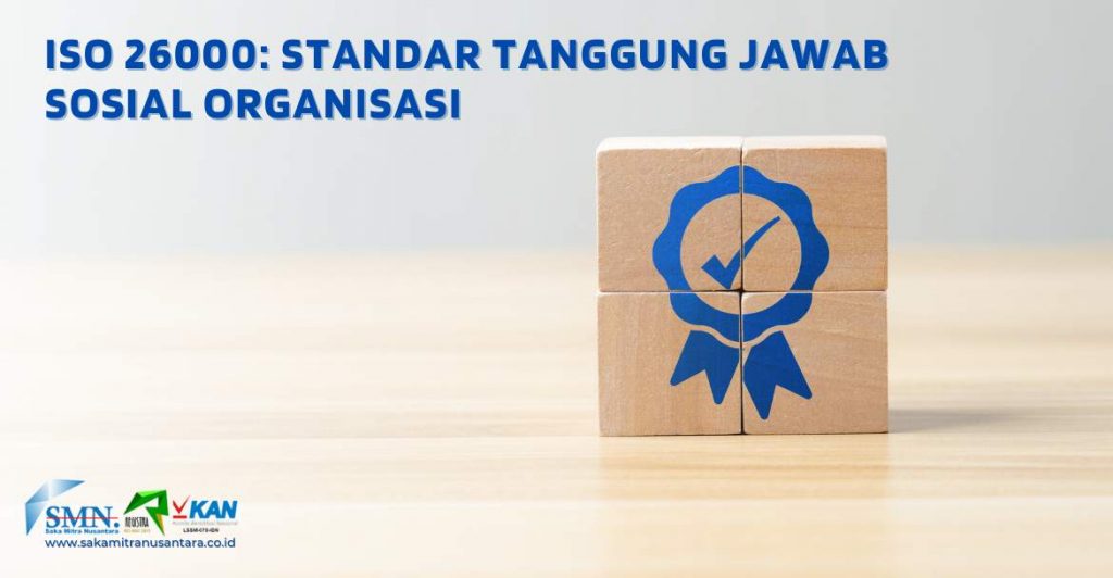 ISO 26000: Standar Tanggung Jawab Sosial Organisasi - Saka Mitra ...