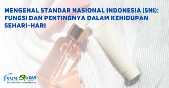 Mengenal Standar Nasional Indonesia (SNI): Fungsi dan Pentingnya dalam ...
