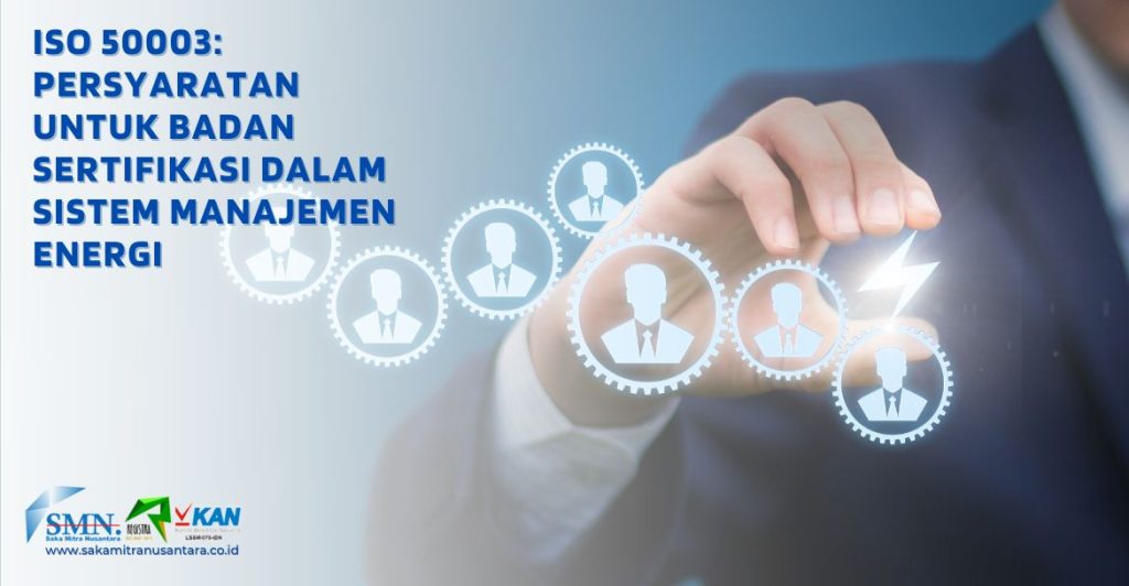 ISO 50003: Persyaratan untuk Badan Sertifikasi dalam Sistem Manajemen ...