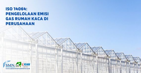 ISO 14064: Pengelolaan Emisi Gas Rumah Kaca di Perusahaan - Saka Mitra ...